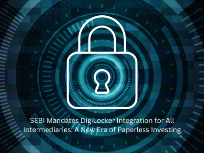 SEBI Mandates DigiLocker Integration for All Intermediaries: A New Era ...